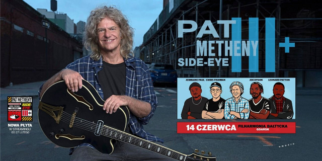 Pat Metheny: koncert w Gdańsku - Side-Eye III+ w Gdańsku | Gdańsk Nasze ...